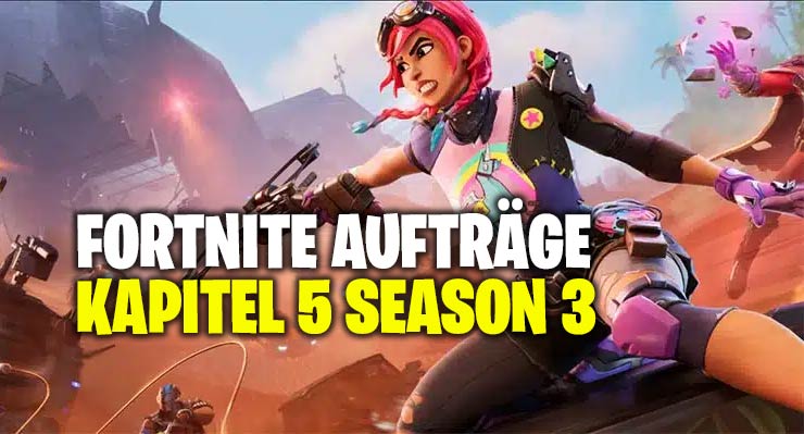 Fortnite Kapitel 5 Season 3 Aufträge - Überblick und Lösungen