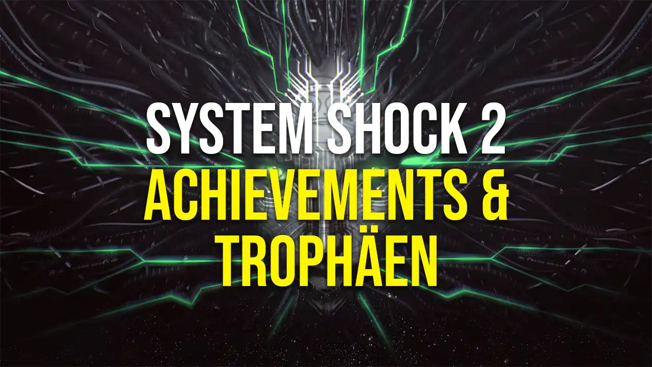 System Shock 2 Remaster Achievements und Trophäen Guide