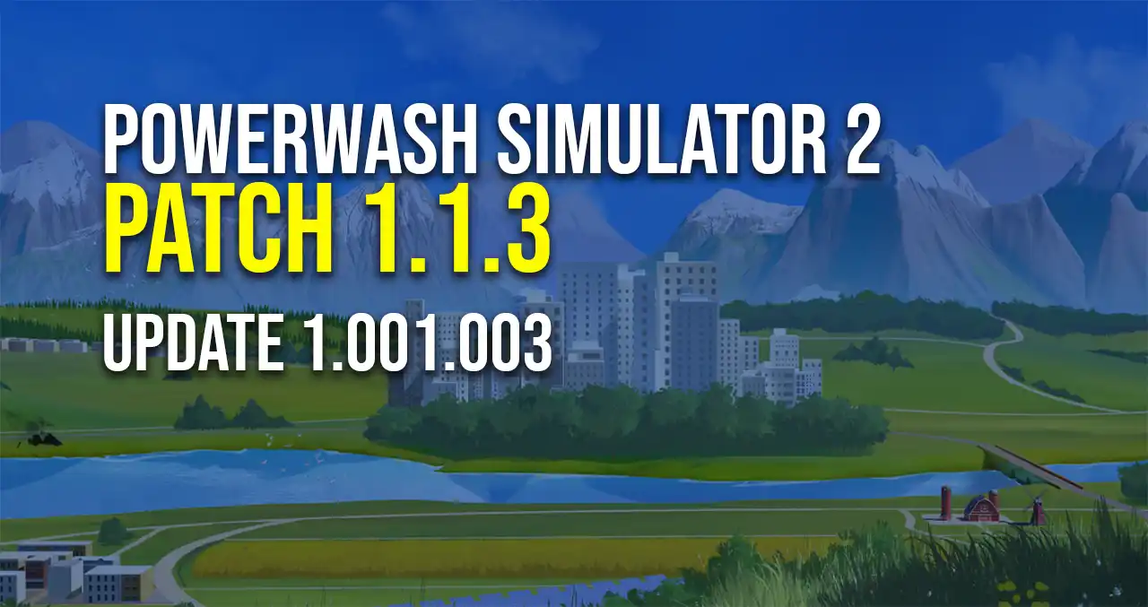PowerWash Simulator 2 Patch 1.1.3 - Update 1.001.003 vom 24. November